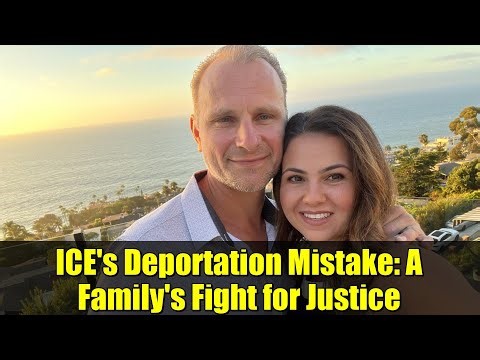 ICE's Deportation Mistake: A Family's Fight for Justice
