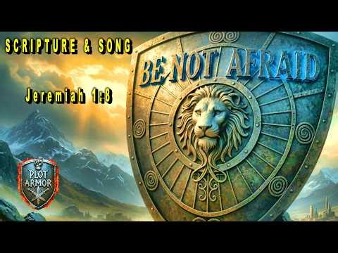 Plot Armor: Be Not Afraid (Jeremiah 1:8)
