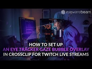 How To Set Up An Eye Tracker Gaze Bubble Overlay In Crossclip by Streamlabs For Twitch Live Streams