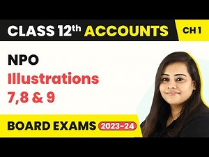 Class 12 Accounts Chapter 1 | Financial Statement of NPO - Illustrations 7,8 & 9 (2022-23)