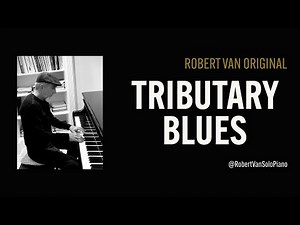 Tributary Blues by Robert Van - 12 Bar Blues Shuffle - Solo Piano