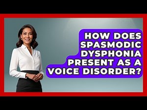 How Does Spasmodic Dysphonia Present as a Voice Disorder? | Communicate Clearly Together News