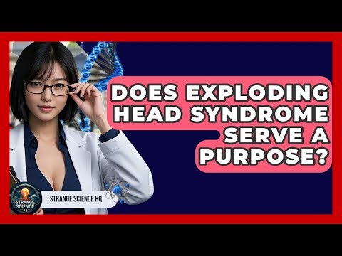 Does Exploding Head Syndrome Serve A Purpose? - Strange Science HQ