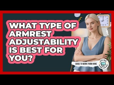 What Type Of Armrest Adjustability Is Best For You?