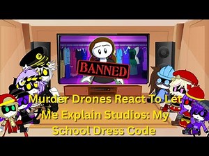 Murder Drones React To Let Me Explain Studios: My School Dress Code