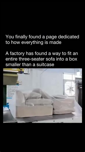 How Everything Is Made on Instagram: "Manufacturers have developed a way to compress a full-size sofa into an ultra-compact package using industrial hydraulic presses and vacuum technology. In this process, sofas are subjected to extreme pressure—sometimes exceeding 100 tons—while air is removed from the foam structure, shrinking the total volume to as little as 0.3 cubic meters. The key is shape-memory foam, which can be compressed without permanent damage. Once the sofa is unpacked and exposed