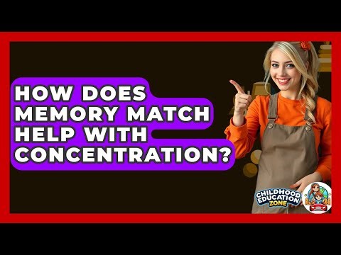 How Does Memory Match Help With Concentration? - Childhood Education Zone