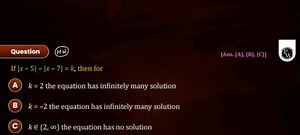 If |x-5| - |x-7| = k, then for:A) k = 2 the equation has infi... | Filo