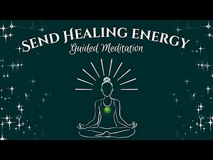 SEND HEALING ENERGY TO SOMEONE * POWERFUL * GUIDED MEDITATION [Distance Healing, Nearby Healing]