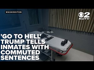 'GO TO HELL!' Trump tells inmates with commuted sentences in Christmas Day post