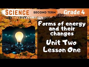 Science | Grade 4 | Unit 2 Lesson 1 - Forms of energy and their changes