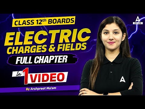 Electric Charge & Electric Field | Class 12 Physics | Full Chapter In One Video By Arshpreet Ma'am