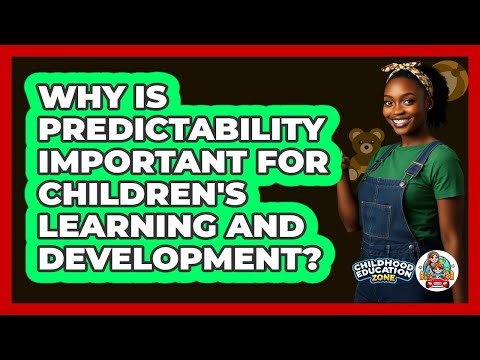 Why Is Predictability Important For Children's Learning And Development? - Childhood Education Zone