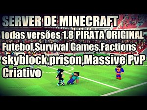 SERVER DE MINECRAFT 1.8/1.8.3 PIRATA ORIGINAL futebol,SG,Factions,skyblock,prison,PvP,Criativo