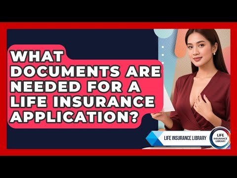 What Documents Are Needed For A Life Insurance Application? - Life Insurance Library