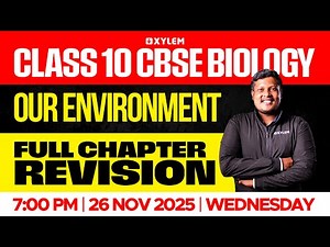 Class 10 CBSE Biology: Our Environment | Full Chapter Revision | Xylem Class 10 CBSE