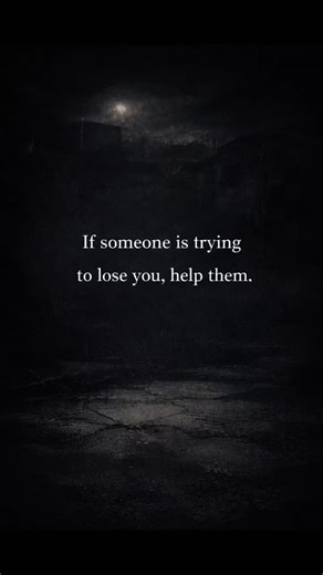 Flow Quotes | If someone is trying to lose you, help them. | Instagram