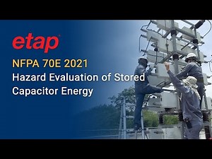 NFPA 70E 2021 – Hazard Evaluation of Stored Capacitor Energy