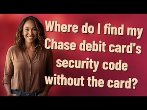 Where do I find my Chase debit card's security code without the card?