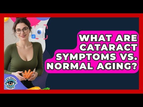 What Are Cataract Symptoms Vs. Normal Aging? - Eye Health Experts