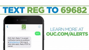 OUC continues to monitor and prepare as Hurricane Ian continues tracking toward Florida. Our Outage Alerts put storm restoration information at your fingertips. Text REG to 69682 to sign up today. To learn more, visit ouc.com/alerts. | OUC - The Reliable One