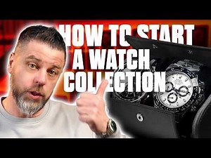 How to Start a Watch Collection (expert advice)