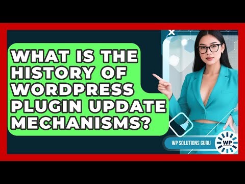 What Is The History Of WordPress Plugin Update Mechanisms? - WP Solutions Guru
