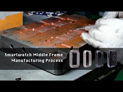 How To Make The Smartwatch Middle Frame? Smartwatch Manufacturing Process