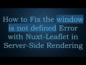 How to Fix the window is not defined Error with Nuxt-Leaflet in Server-Side Rendering