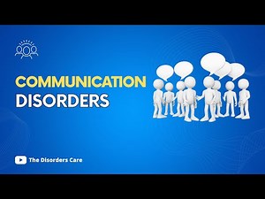 Communication Disorders | Symptoms, Causes and Treatment
