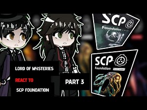 Lord of Mysteries React to Scp Foundation Part 3 《2x》