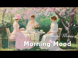 Morning Mood | Relaxing Classical Music for a Peaceful Morning