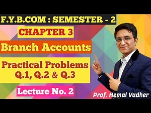 Branch Accounts | F.Y.B.COM | Semester 2 | Chapter 3 | Practical Problems Q.1, 2 & 3 | Lecture No 2