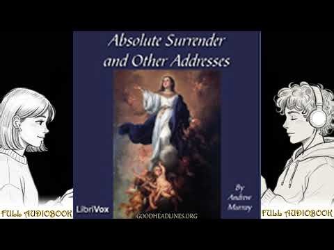 Absolute Surrender And Other Addresses, by Andrew Murray - Full Audiobook