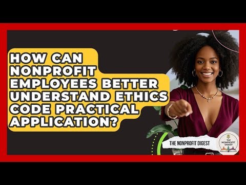How Can Nonprofit Employees Better Understand Ethics Code Practical Application?