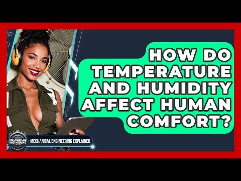 How Do Temperature And Humidity Affect Human Comfort? - Mechanical Engineering Explained
