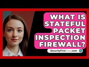 What Is Stateful Packet Inspection Firewall? - SecurityFirstCorp.com