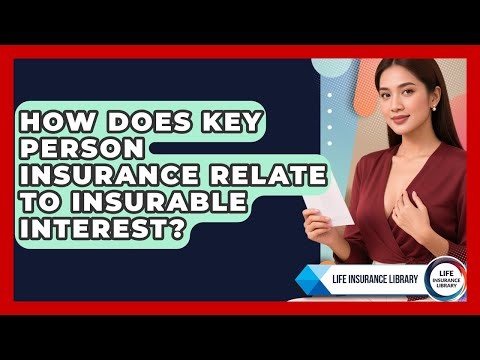 How Does Key Person Insurance Relate To Insurable Interest? - Life Insurance Library