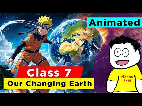Class 7 Geography Chapter 3 - Our Changing Earth | Class 7 Geography | class 7 Our Changing Earth