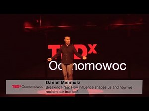 Breaking Free: Escaping Influence and Finding Your Authentic Self | Daniel Meinholz | TEDxOconomowoc