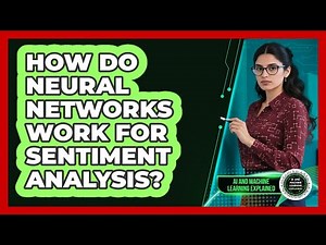 How Do Neural Networks Work For Sentiment Analysis? - AI and Machine Learning Explained