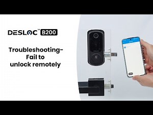 DESLOC B200 Troubleshooting: Fail to unlock remotely | Smart Lock Setup Guide