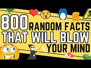 800 Random Facts That Will Blow Your Mind