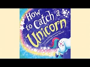 How to Catch a Unicorn (Kids Book Read Aloud)