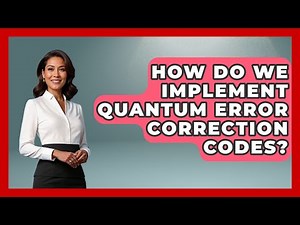 How Do We Implement Quantum Error Correction Codes? - Quantum Tech Explained