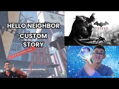Ok, I'll beat the Hello Neighbor Custom Story mod. Then, PLATINUM GRIND BATMAN ARKHAM CITY!