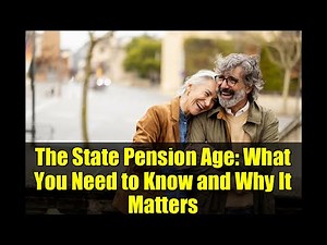 The State Pension Age: What You Need to Know and Why It Matters