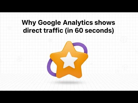 Why Google Analytics shows direct traffic (in 60 seconds)