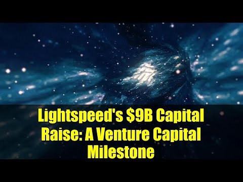 Lightspeed's $9B Capital Raise: A Venture Capital Milestone