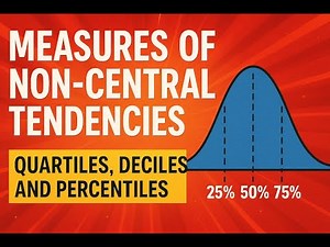 Measures of Non-Central Tendencies or Fractiles / Quantiles - Quartiles, Deciles, and Percentiles